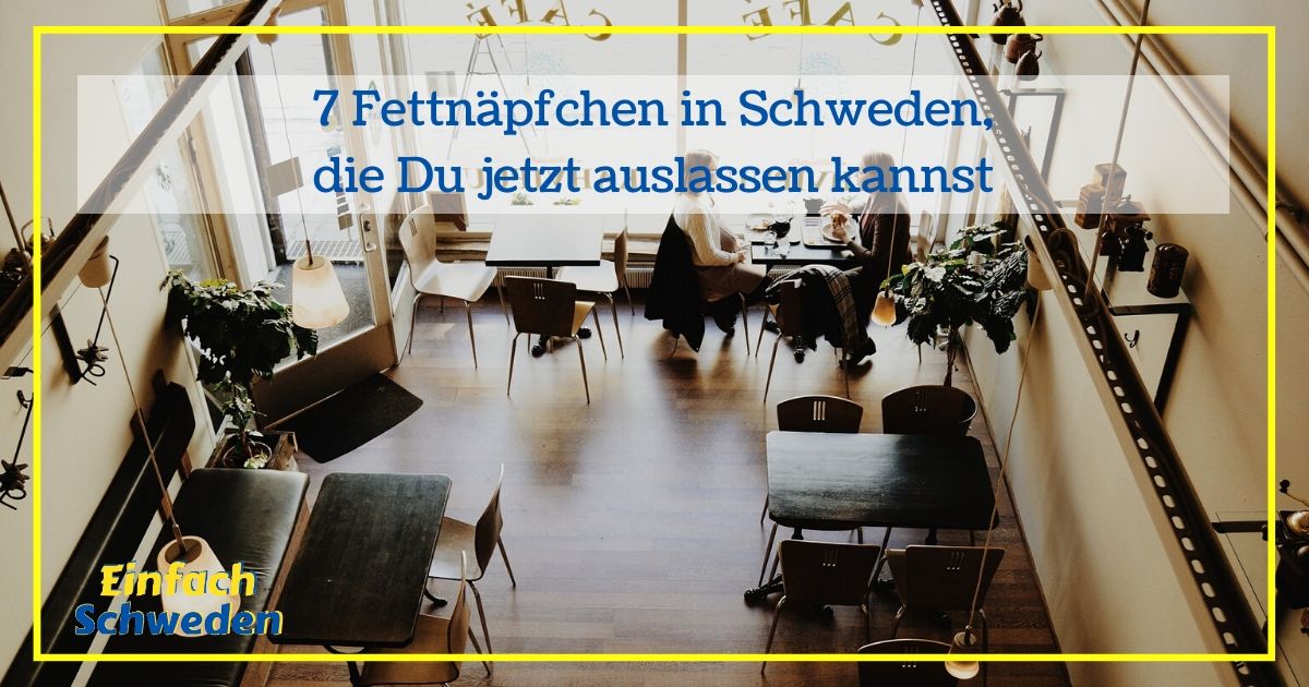 7 schwedische Fettnäpfchen, die Du auslassen kannst - einfachschweden.de